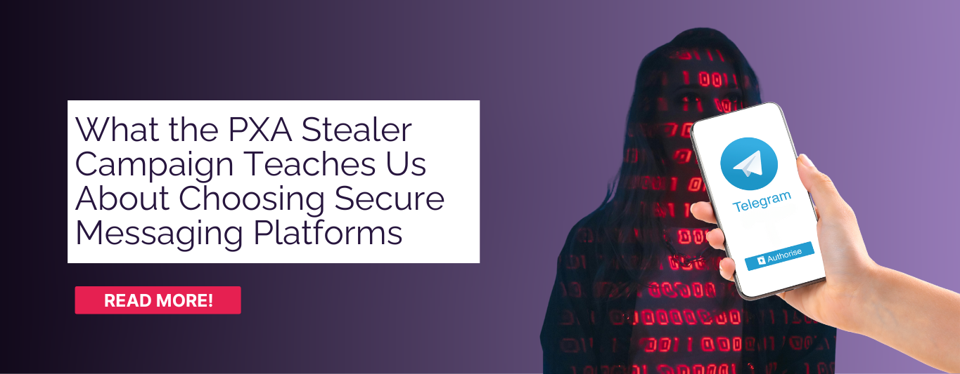 PXA Stealer Campaign: Lessons For Choosing Secure Messaging Platforms